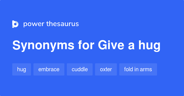 GIVE A HUG Synonyms: 63 Similar Words & Phrases