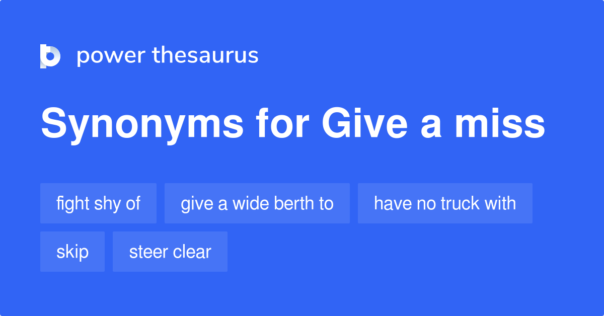 Give A Miss synonyms - 63 Words and Phrases for Give A Miss
