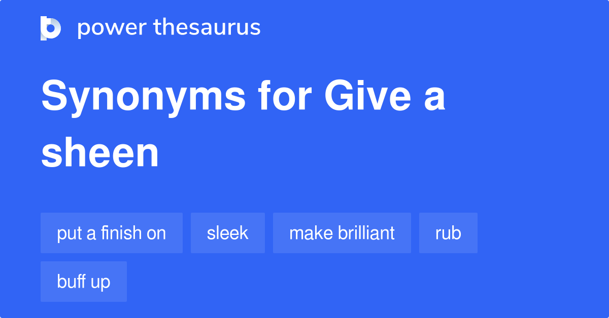 Give A Sheen synonyms - 49 Words and Phrases for Give A Sheen