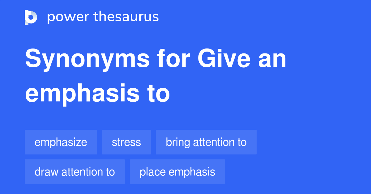 Give An Emphasis To synonyms - 157 Words and Phrases for Give An ...