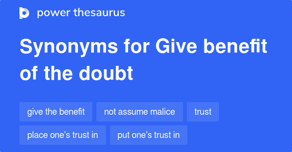 GIVE BENEFIT OF THE DOUBT Synonyms: 65 Similar Words & Phrases