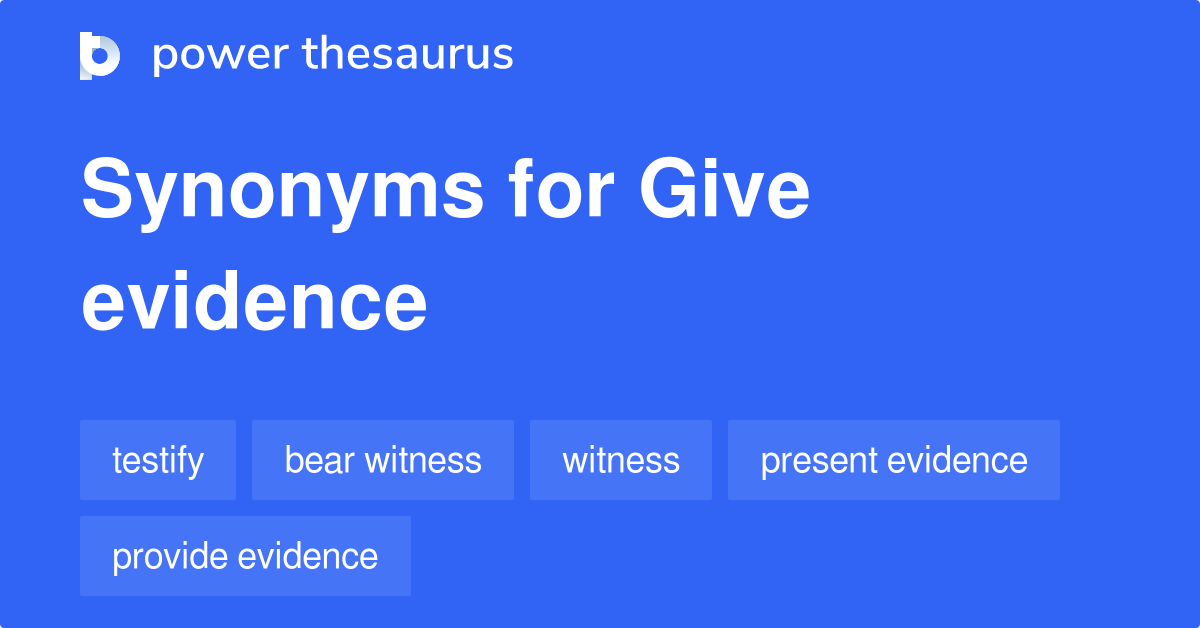 Give Evidence synonyms - 142 Words and Phrases for Give Evidence