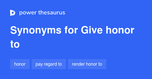 Give Honor To synonyms - 11 Words and Phrases for Give Honor To