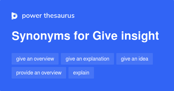 GIVE INSIGHT Synonyms: 341 Similar Words & Phrases