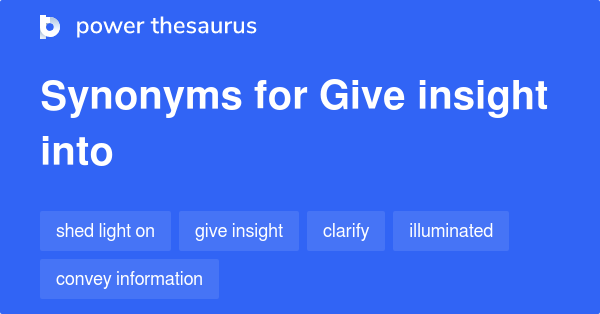 GIVE INSIGHT INTO Synonyms: 176 Similar Words & Phrases