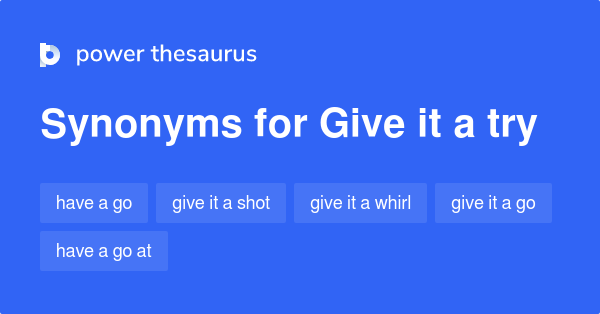 GIVE IT A TRY Synonyms: 428 Similar Words & Phrases
