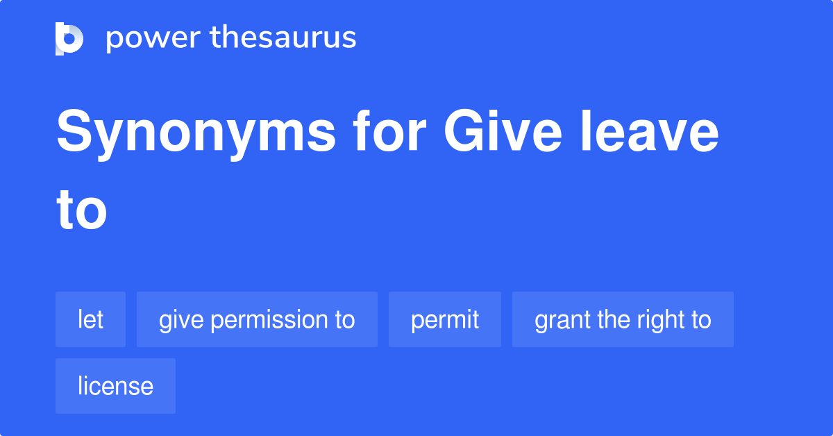 Give Leave To synonyms - 314 Words and Phrases for Give Leave To