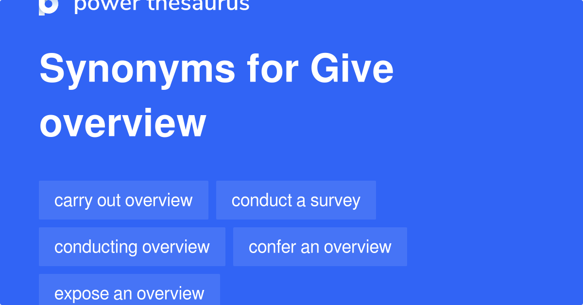 GIVE OVERVIEW Synonyms: 80 Similar Words & Phrases