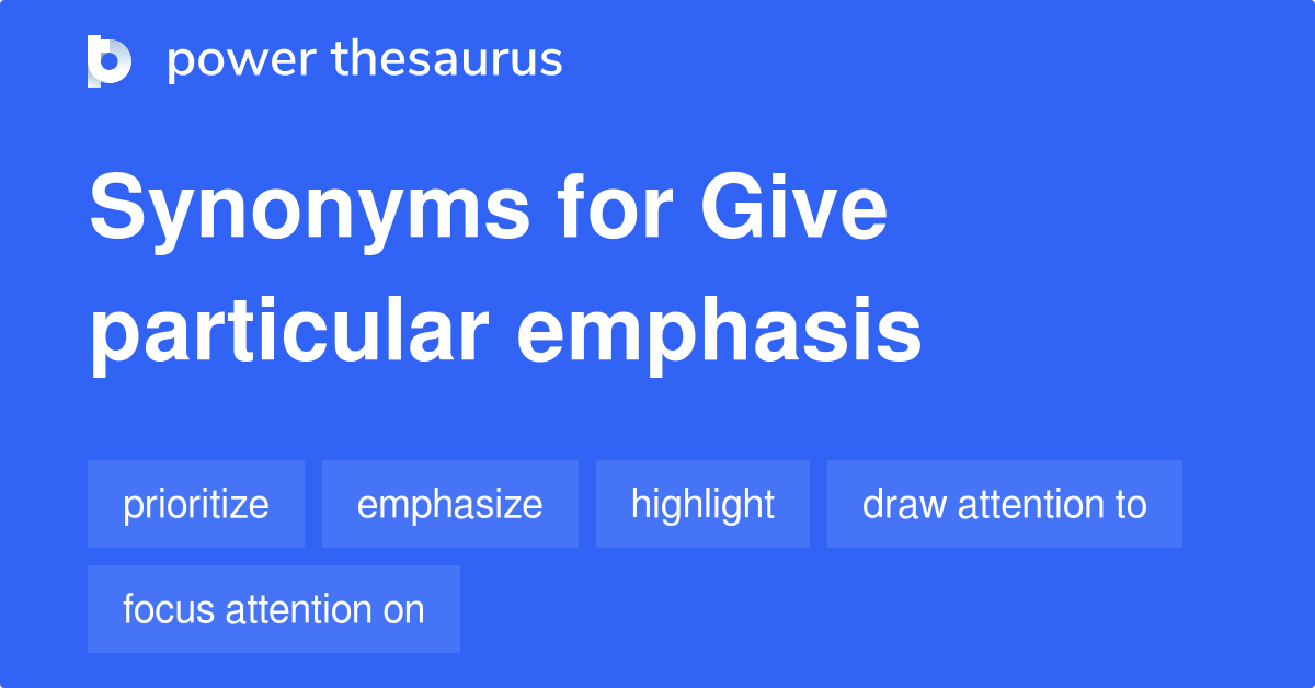 Give Particular Emphasis synonyms - 142 Words and Phrases for Give ...