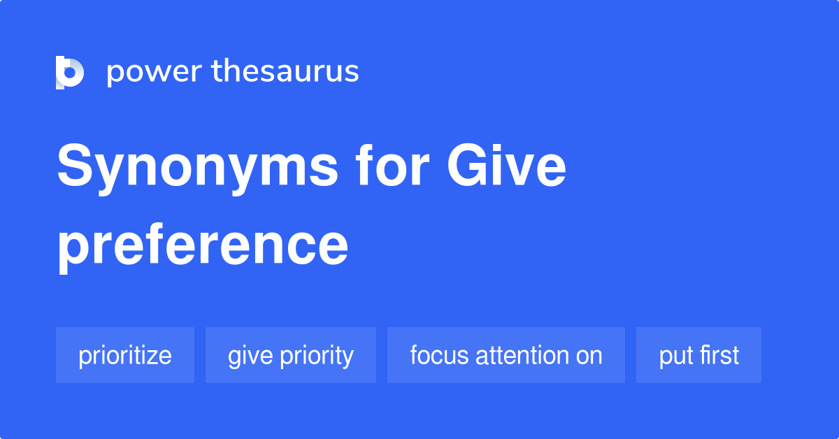 GIVE PREFERENCE Synonyms: 85 Similar Words & Phrases