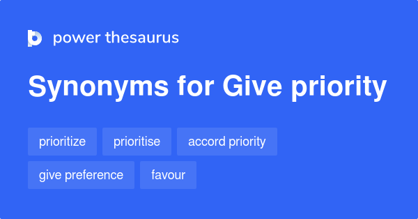 GIVE PRIORITY Synonyms: 58 Similar Words & Phrases