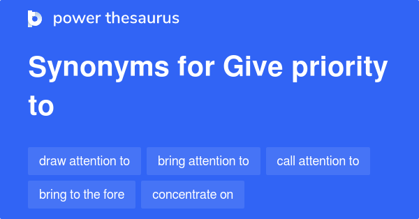 481 GIVE PRIORITY TO Synonyms