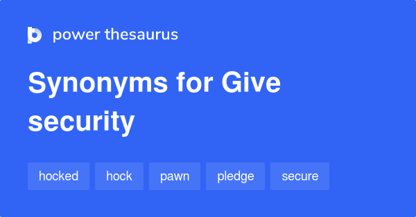 Give Security synonyms - 53 Words and Phrases for Give Security