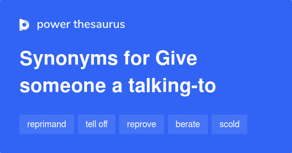 Give Someone A Talking-to synonyms - 345 Words and Phrases for Give ...