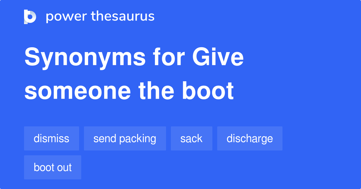 Give Someone The Boot synonyms - 271 Words and Phrases for Give Someone ...