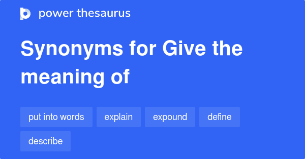 Give The Meaning Of synonyms - 151 Words and Phrases for Give The ...