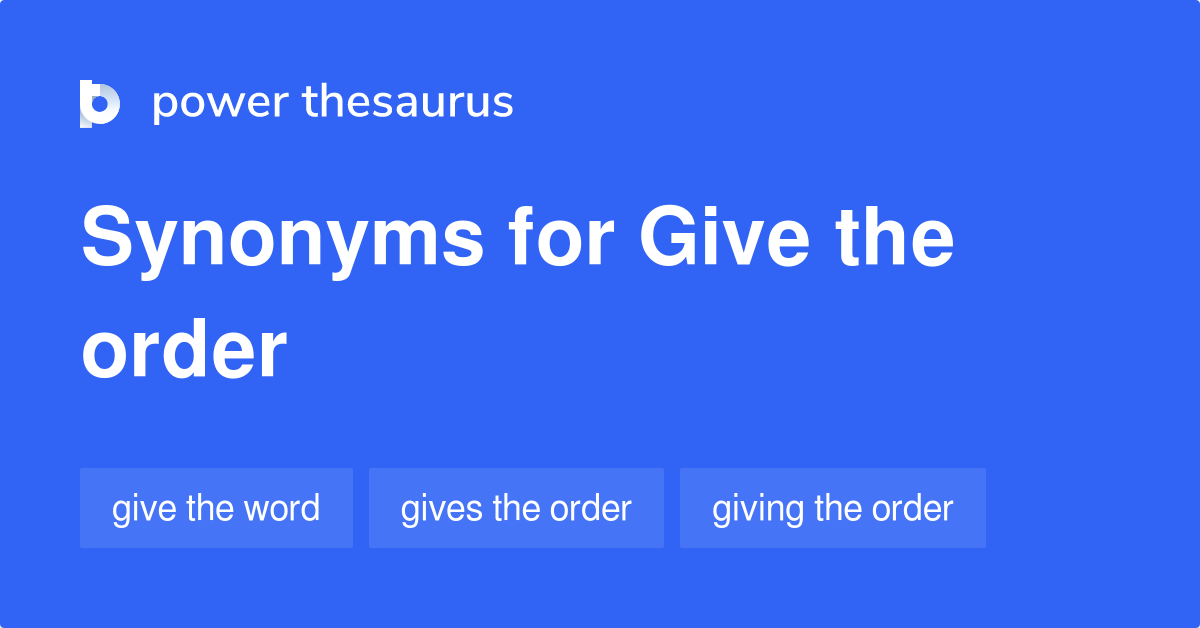 GIVE THE ORDER Synonyms: 46 Similar Phrases