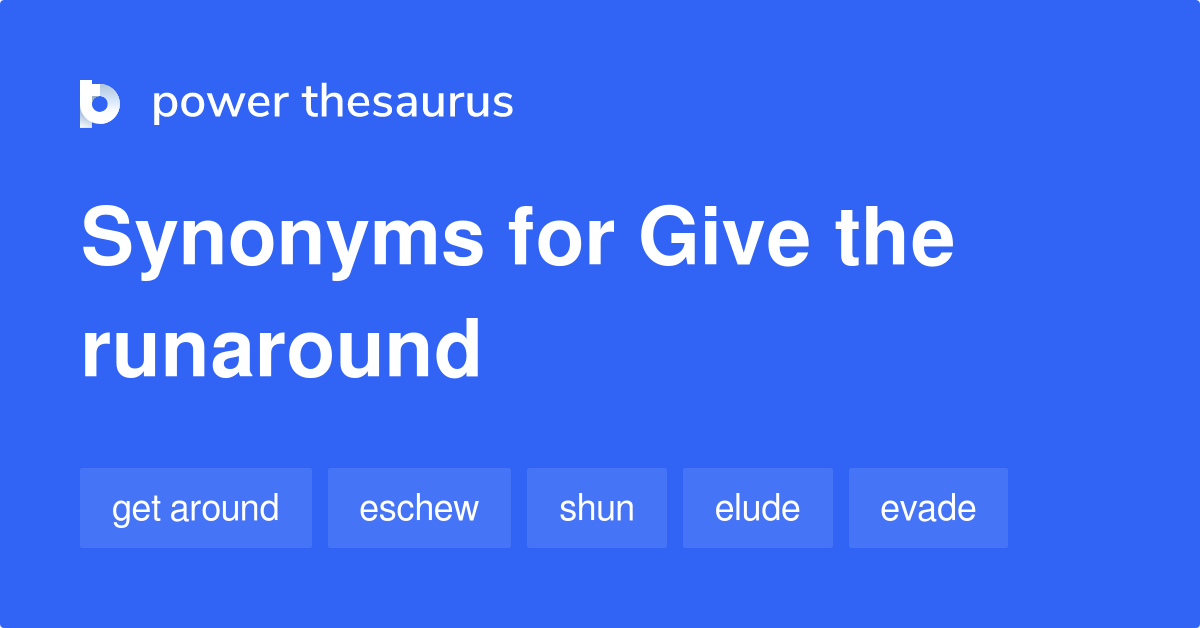 GIVE THE RUNAROUND Synonyms: 237 Similar Words & Phrases
