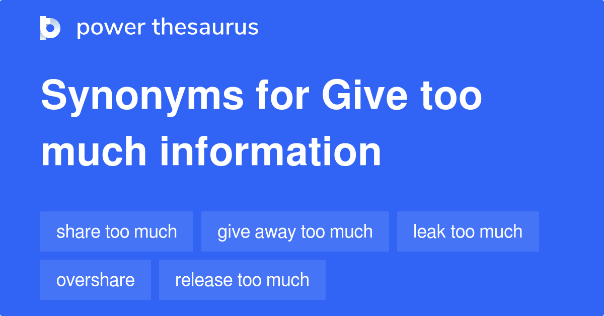 Give Too Much Information synonyms - 27 Words and Phrases for Give Too ...