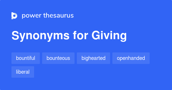GIVING Synonyms: 1 624 Similar Words & Phrases