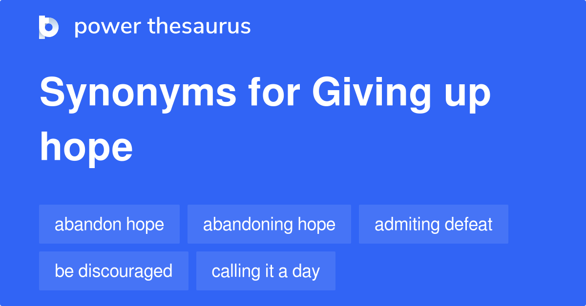 Giving Up Hope synonyms - 61 Words and Phrases for Giving Up Hope