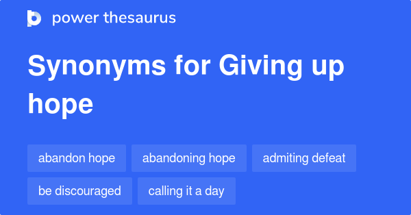Giving Up Hope synonyms - 61 Words and Phrases for Giving Up Hope