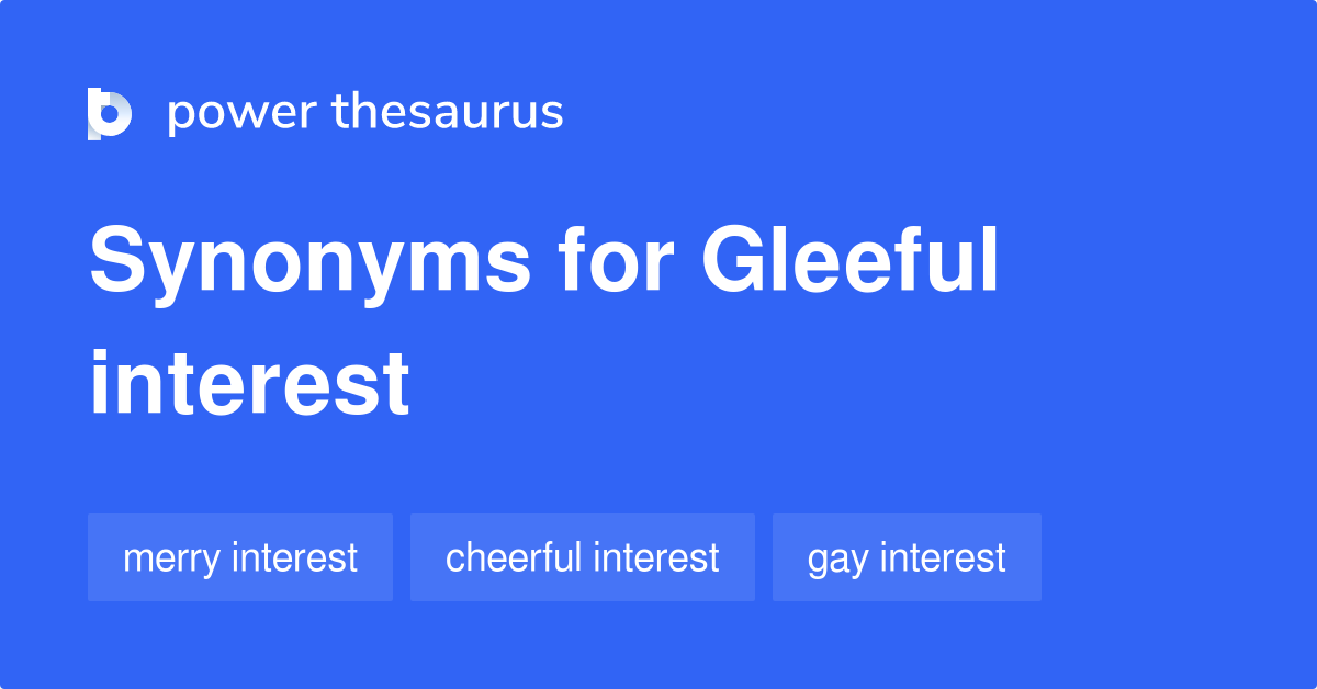 Gleeful Interest synonyms - 7 Words and Phrases for Gleeful Interest