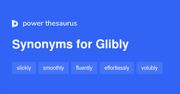 GLIBLY Synonyms: 157 Similar Words & Phrases