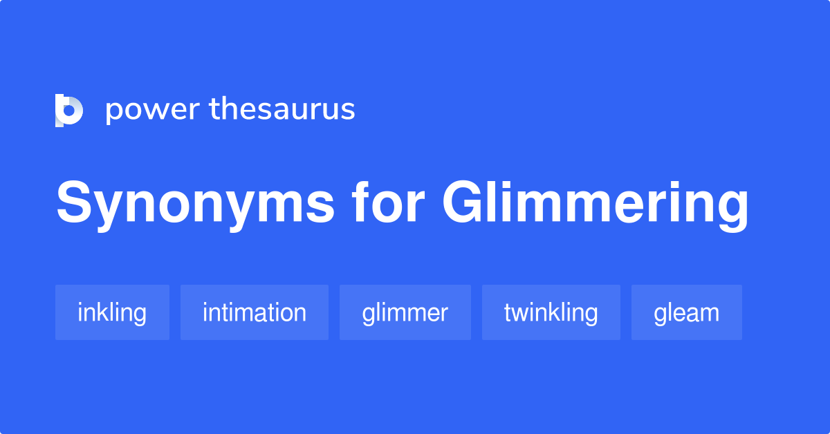 GLIMMERING Synonyms: 587 Similar Words & Phrases