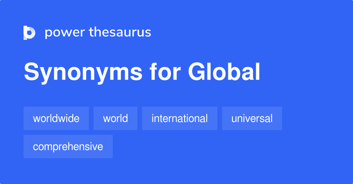 GLOBAL Synonyms: 1 421 Similar Words & Phrases