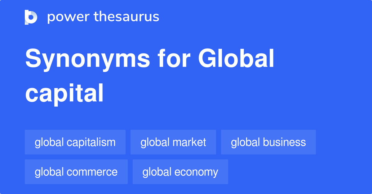 GLOBAL CAPITAL Synonyms: 42 Similar Phrases