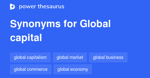 GLOBAL CAPITAL Synonyms: 42 Similar Phrases