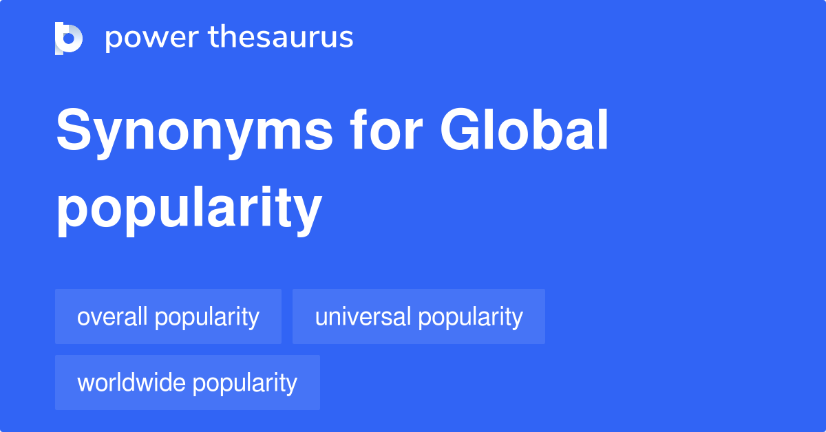 Global Popularity synonyms - 65 Words and Phrases for Global Popularity