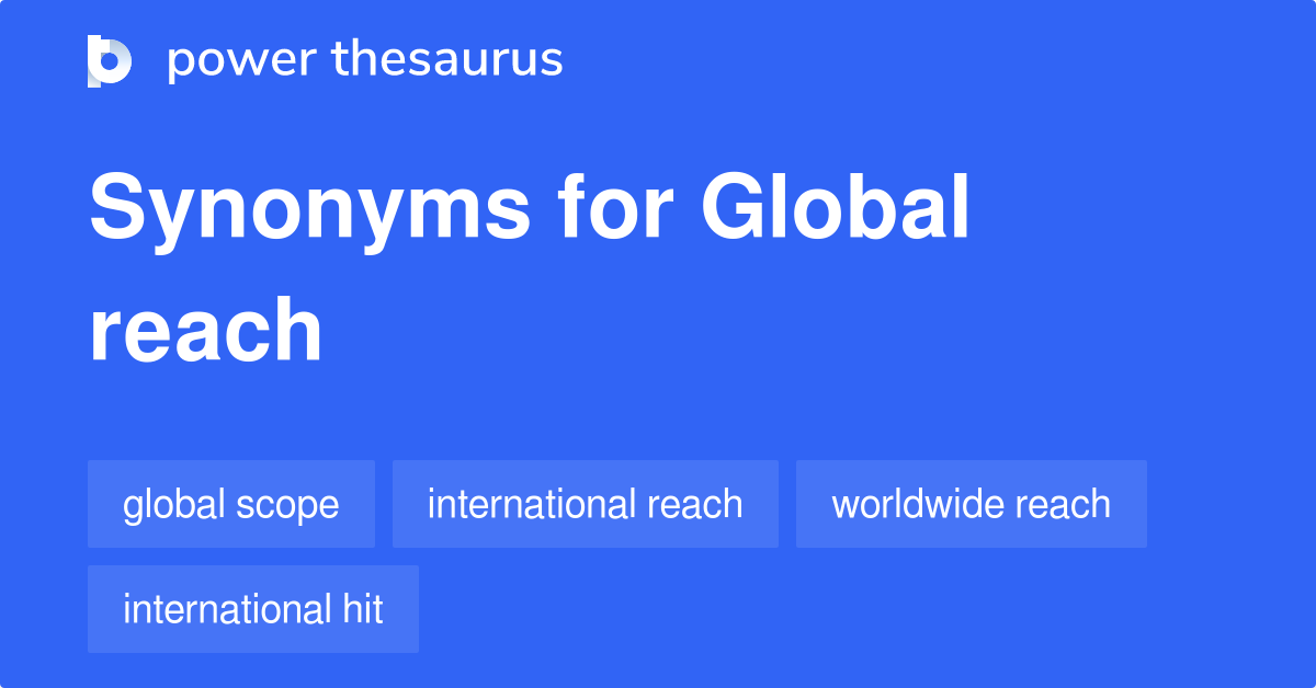 GLOBAL REACH Synonyms: 199 Similar Words & Phrases