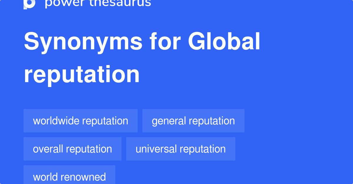 GLOBAL REPUTATION Synonyms: 71 Similar Phrases