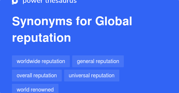 GLOBAL REPUTATION Synonyms: 71 Similar Phrases