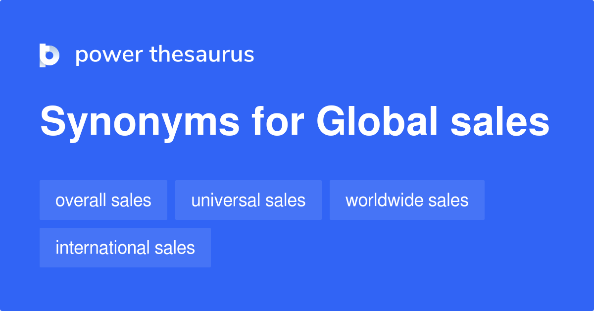 GLOBAL SALES Synonyms: 84 Similar Words & Phrases