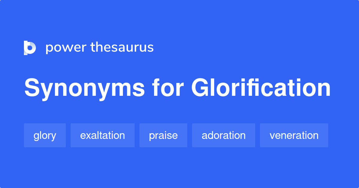 GLORIFICATION Synonyms: 637 Similar Words & Phrases