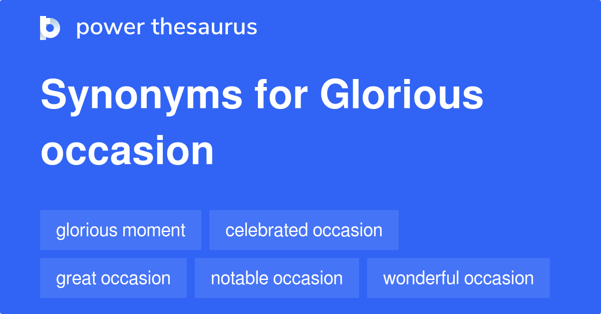 GLORIOUS OCCASION Synonyms: 38 Similar Phrases