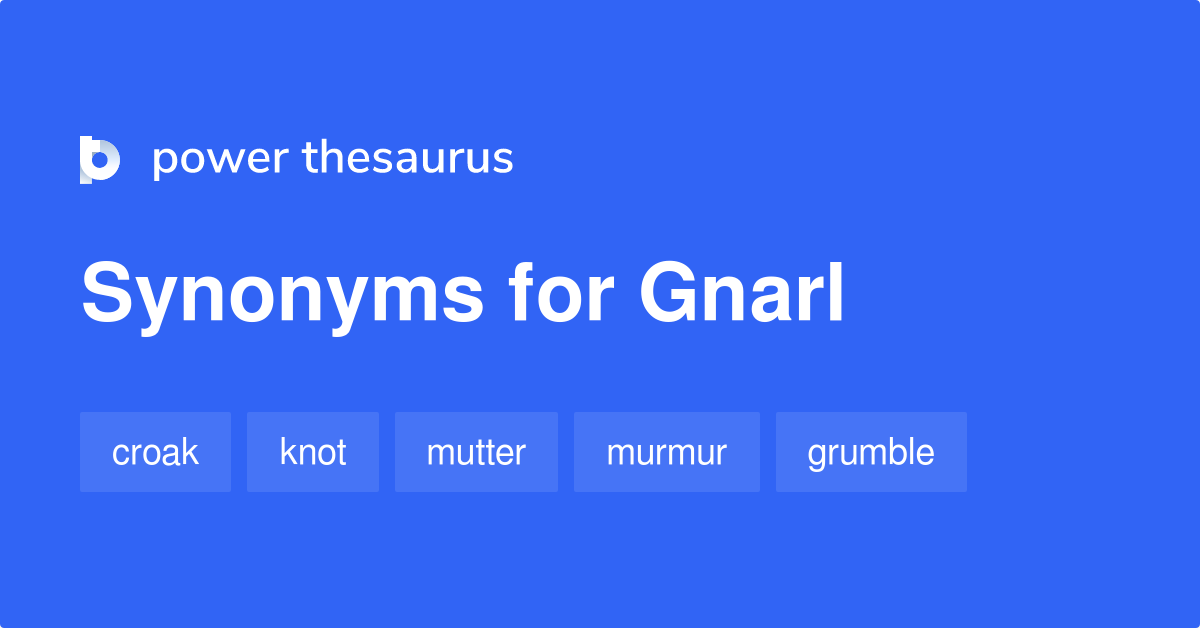 GNARL Synonyms: 416 Similar Words & Phrases