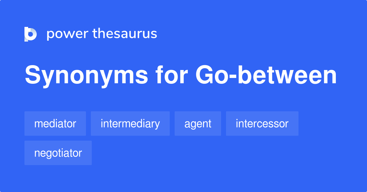 GO-BETWEEN Synonyms: 730 Similar Words & Phrases
