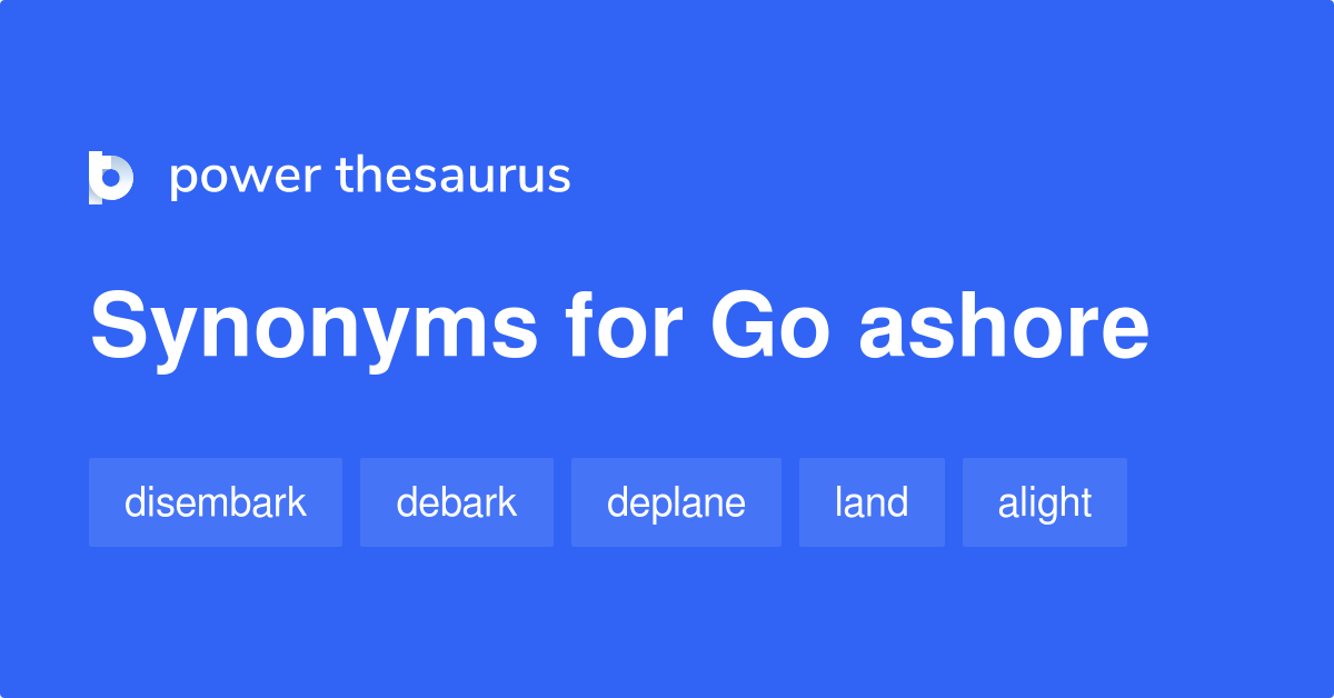 Go Ashore synonyms - 108 Words and Phrases for Go Ashore