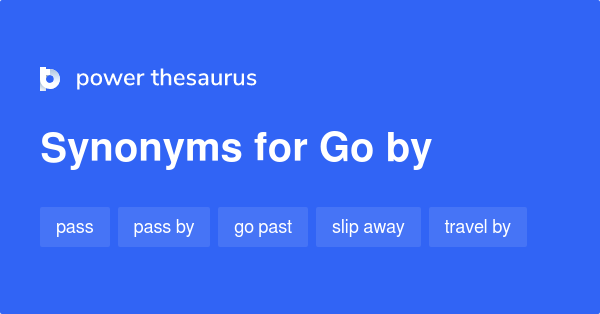 GO BY Synonyms: 804 Similar Words & Phrases