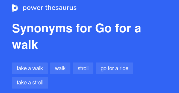 GO FOR A WALK Synonyms: 592 Similar Words & Phrases