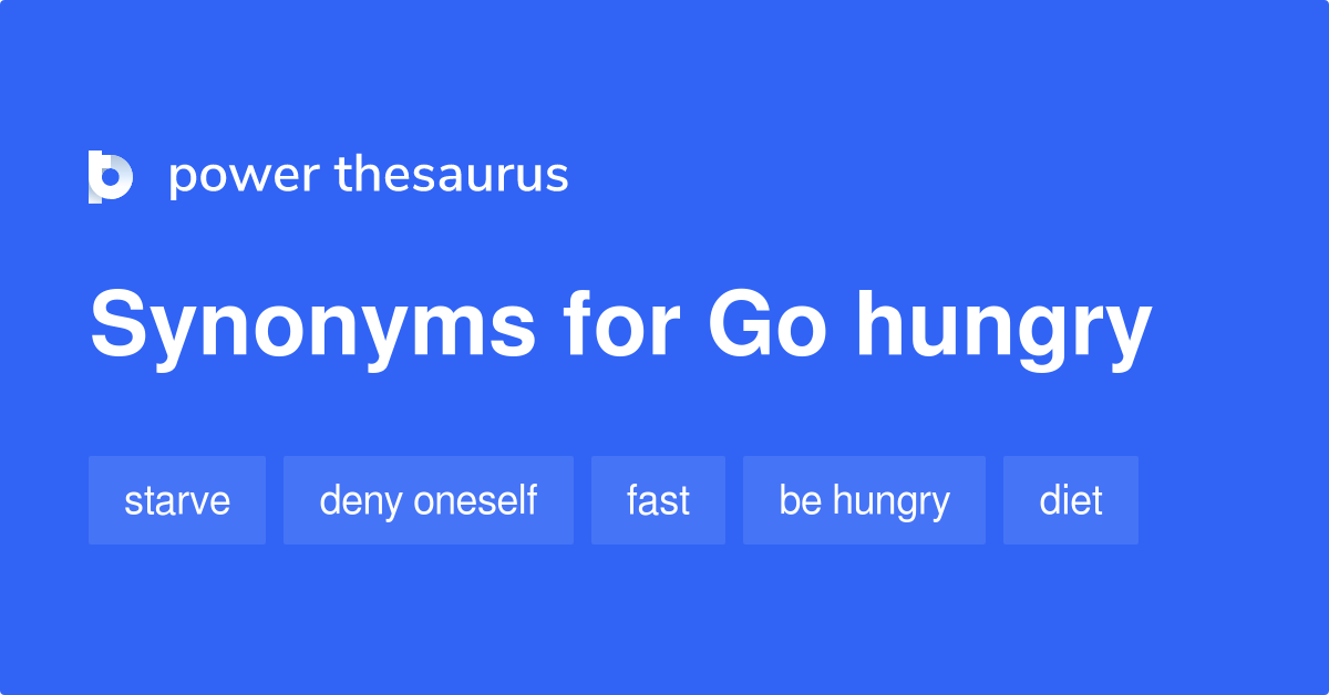 Go Hungry synonyms - 120 Words and Phrases for Go Hungry