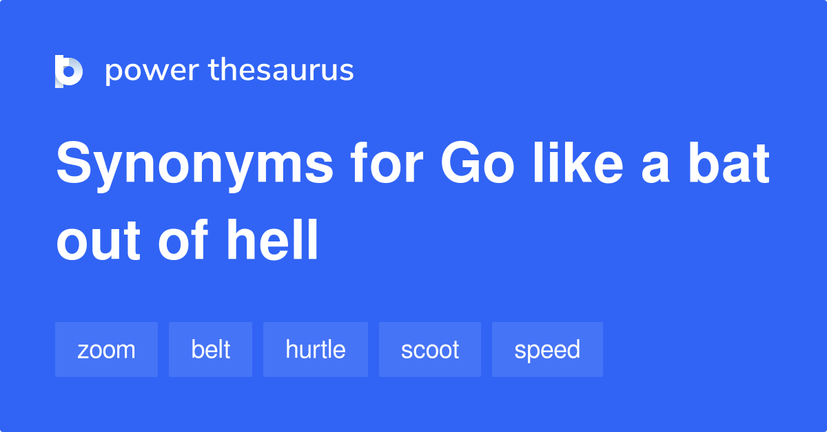 Go Like A Bat Out Of Hell synonyms - 423 Words and Phrases for Go Like ...