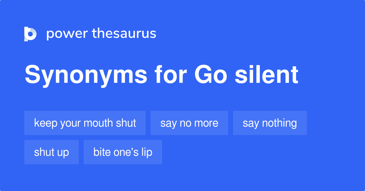 GO SILENT Synonyms: 107 Similar Words & Phrases