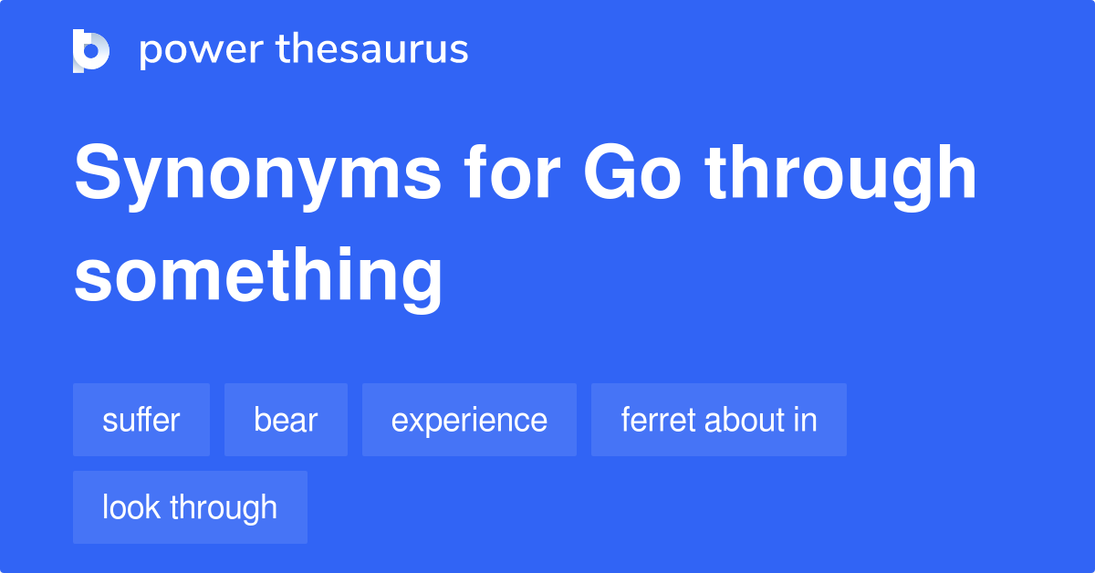 Go Through Something synonyms - 34 Words and Phrases for Go Through ...