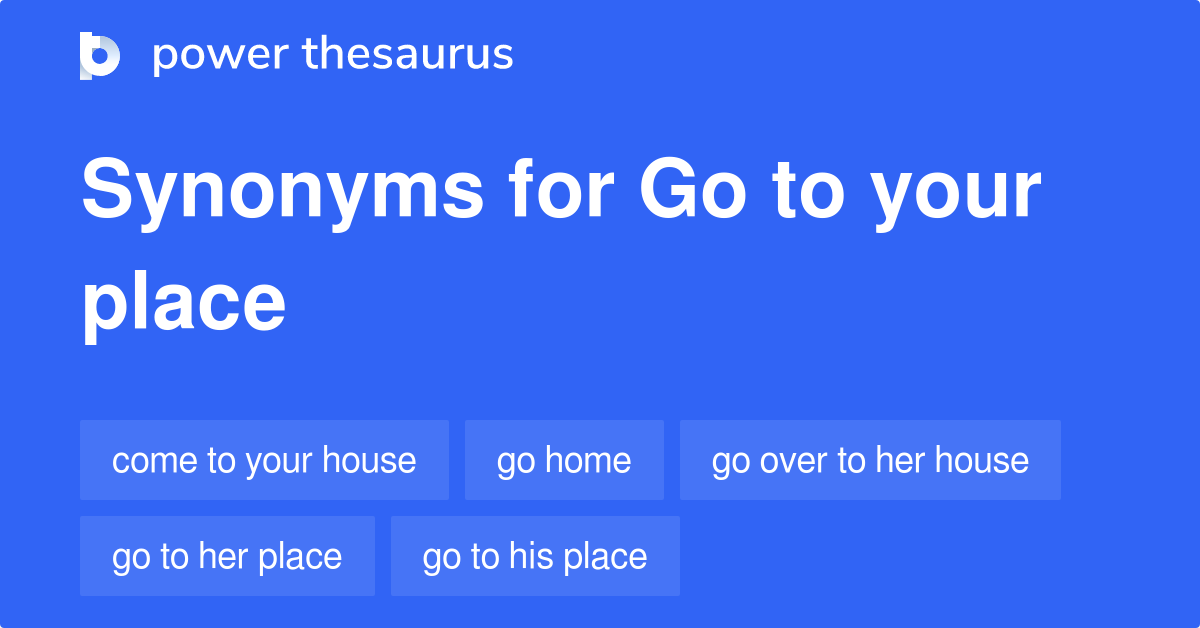 Go To Your Place synonyms - 30 Words and Phrases for Go To Your Place
