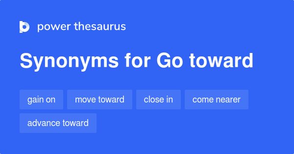 54 GO TOWARD Synonyms